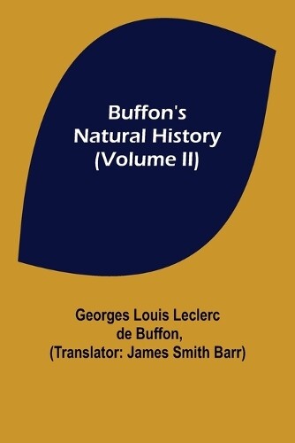 Georges Louis Leclerc De Buffon Buffon's Natural History (Volume II ...