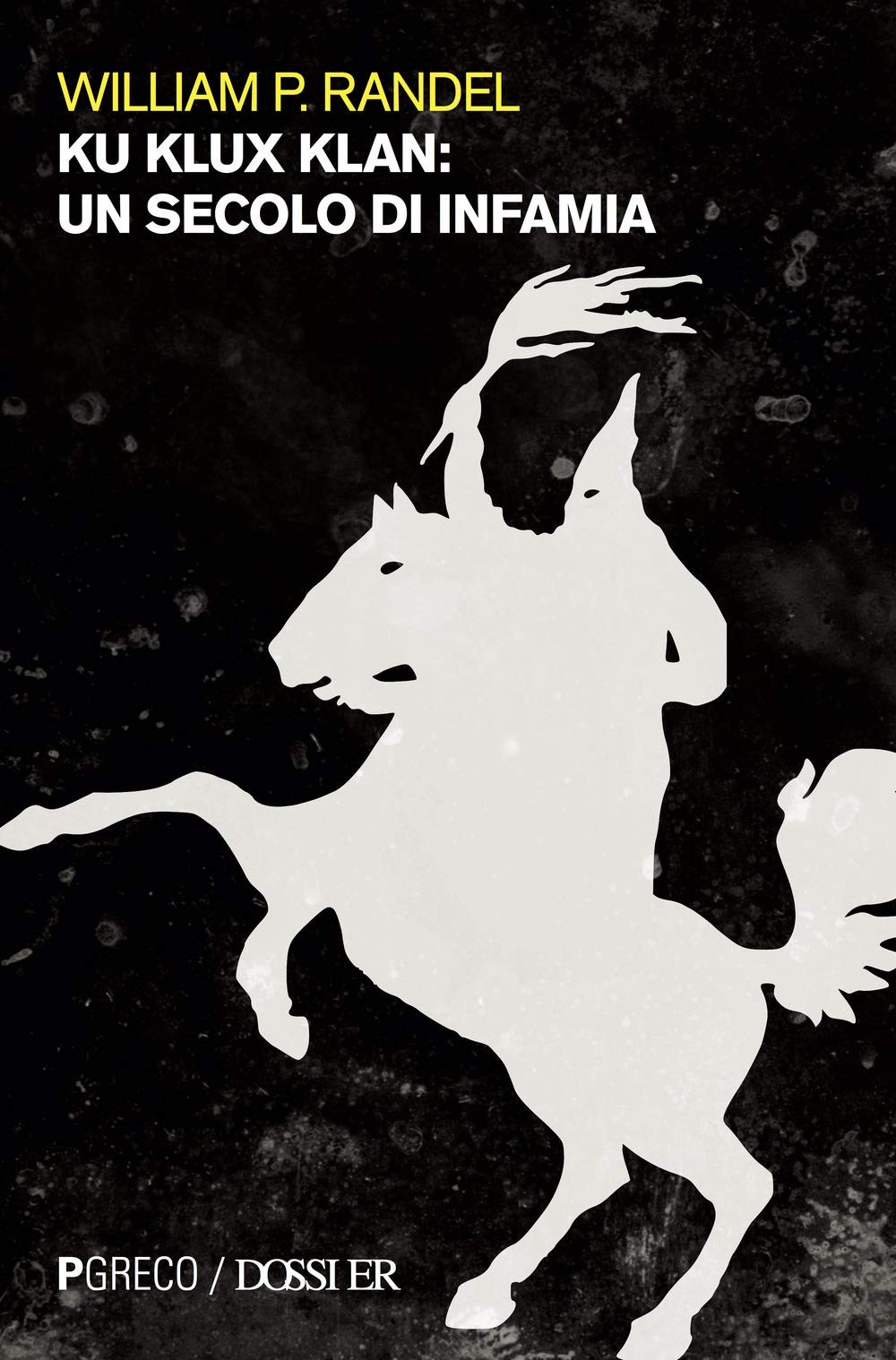 William P. Randel Ku Klux Klan. Un secolo di infamia (Paperback) (US ...