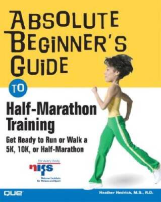 Absolute Beginners Guide to Half-Marathon Training: Get Ready to Run or ...