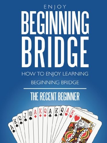 ENJOY BEGINNING BRIDGE: HOW TO ENJOY LEARNING BEGINNING By The Recent ...