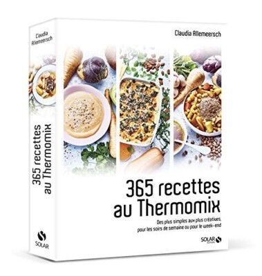 365 recettes au Thermomix - Des plus simples aux plus créatives Très ...