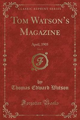Tom Watson's Magazine, Vol. 1: April, 1905 (Classic Reprint) by Thomas Edward Watson (Paperback ...