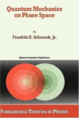 Fundamental Theories of Physics Ser.: Quantum Mechanics on Phase Space ...