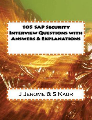 105 SAP Security Interview Questions with Answers and Explanations by S ...
