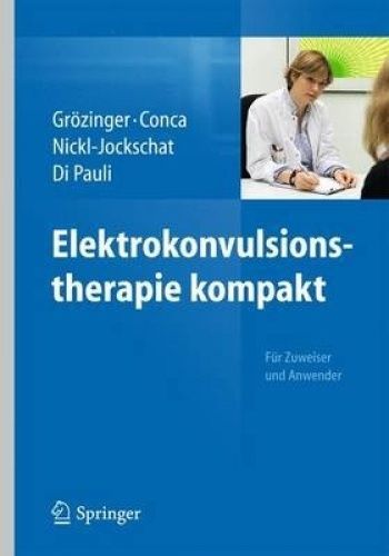 Elektrokonvulsionstherapie Kompakt: Fur Zuweiser Und Anwender by Thomas ...