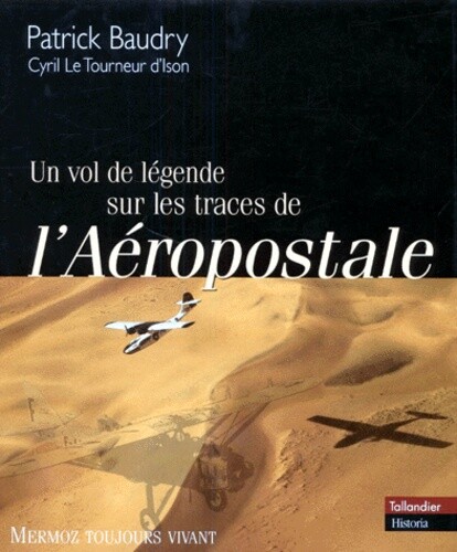 UN VOL DE LEGENDE SUR LES TRACES DE L'AEROPOSTALE. Mermoz toujours ...