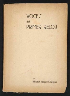 ANGELI, Héctor Miguel. Voces del Primer Reloj. Poemas. Buenos Aires ...
