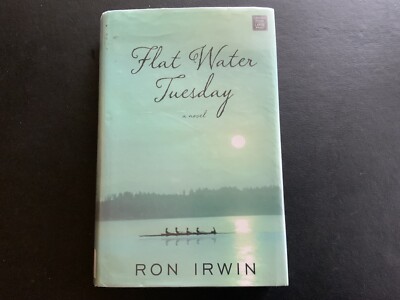 Flat Water Tuesday : A Novel by Ron Irwin (2013, Hardcover) | eBay