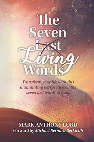 The Seven Living Words: an illuminated perspective on the seven last ...