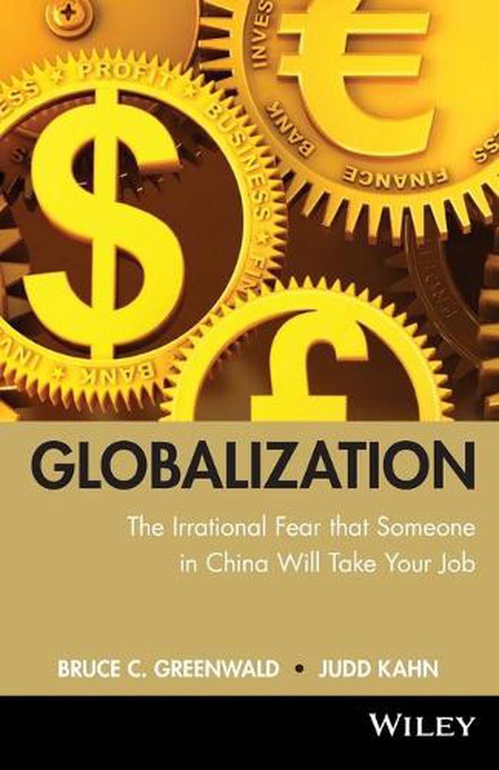 globalization: n. the irrational fear that someone in China will take ...