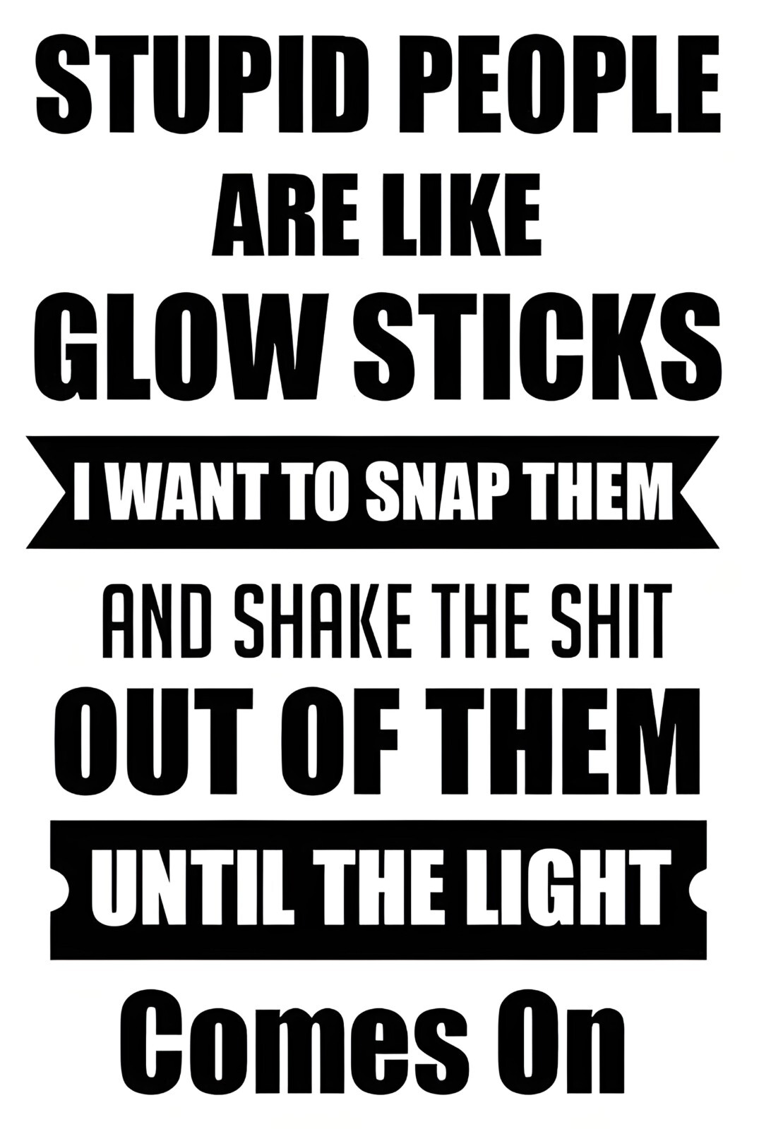 Stupid People Are Like Glow Sticks Funny Sign Weatherproof Aluminum | eBay