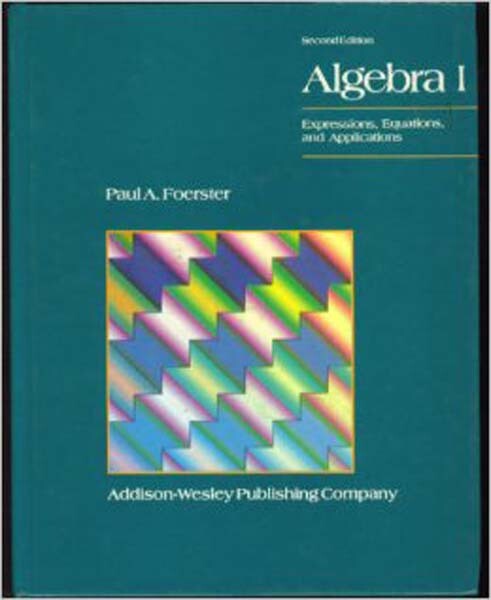 Algebra 1 (expressions Equasions and Applications) by Paul a Foerster ...