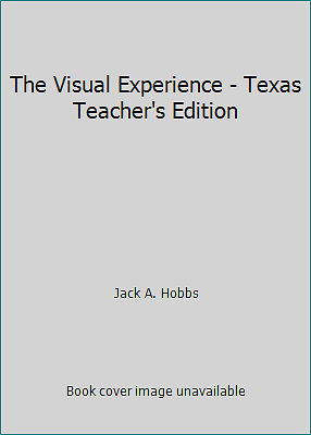 The Visual Experience - Texas Teacher's Edition by Jack A. Hobbs ...