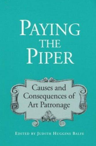 Paying the Piper : Causes and Consequences of Art Patronage by Judith ...
