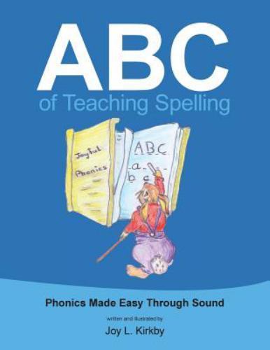 ABC of Teaching Spelling : Phonics Made Easy Through Sound by Joy L ...