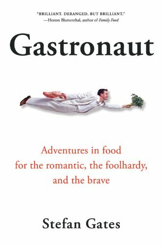 Gastronaut: Adventures in food for the romantic, the foolhard... by ...