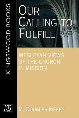 Our Calling to Fulfill : Wesleyan Views of the Church in Mission by M ...