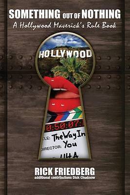 Something Out of Nothing ... a Hollywood Maverick's Rule Book by Rick ...
