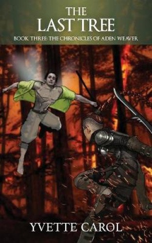 The Last Tree, Book Three, The Chronicles of Aden Weaver by Carol ...