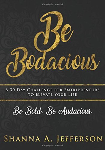BE BODACIOUS: A 30 DAY CHALLENGE FOR ENTREPRENEURS TO By Shanna A ...
