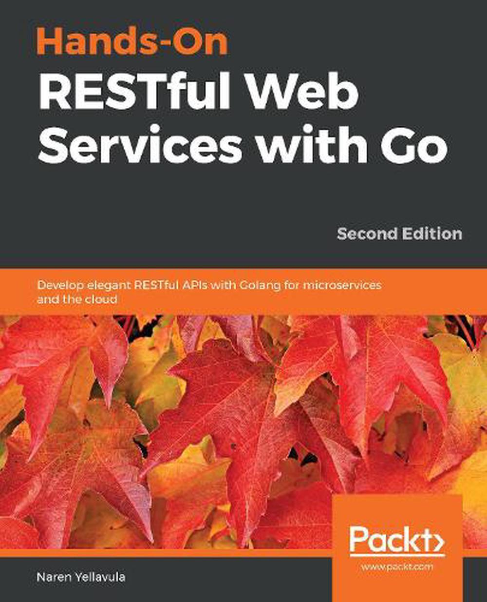 Hands-On RESTful Web Services with Go: Develop elegant RESTful APIs with Golang 9781838643577 | eBay