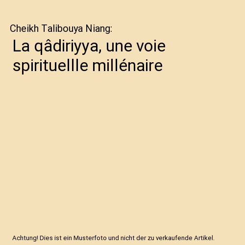 La qâdiriyya, une voie spirituellle millénaire, Cheikh Talibouya Niang ...