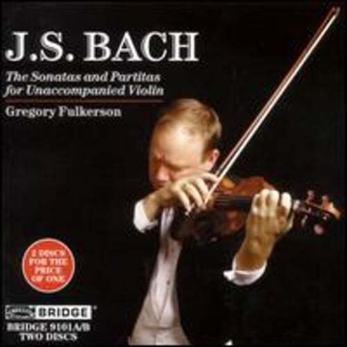 Bach: Sonatas & Partitas for Unaccompanied Violin by Gregory Fulkerson ...