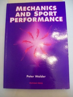 Mechanics and Sport Performance by Walder, Peter 0952074303 FREE ...