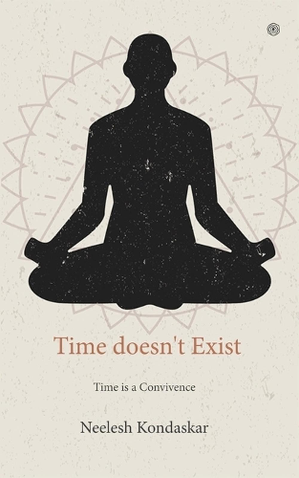 Time doesn't Exist: Time is a Convivence by Neelesh Kondaskar Paperback ...