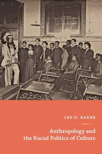 Anthropology and the Racial Politics of Culture by Lee D. Baker (2010, Trade Paperback) for sale ...