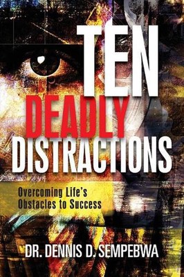 Deadly Distractions: Overcoming Life's Obstacles to Success by Dr ...