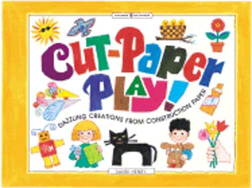 Cut-Paper Play!: Dazzling Creations from Construction Paper by Sandi ...