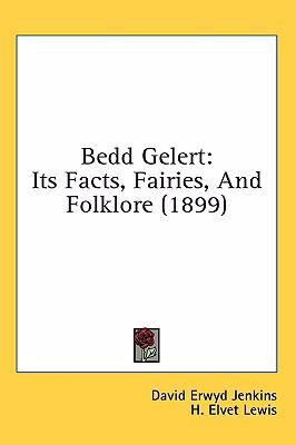 Bedd Gelert : Its Facts, Fairies, and Folklore (1899) by David Erwyd ...