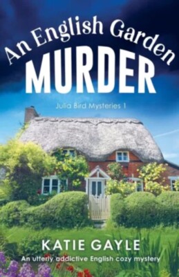 Katie Gayle An English Garden Murder (Paperback) Julia Bird Mysteries ...