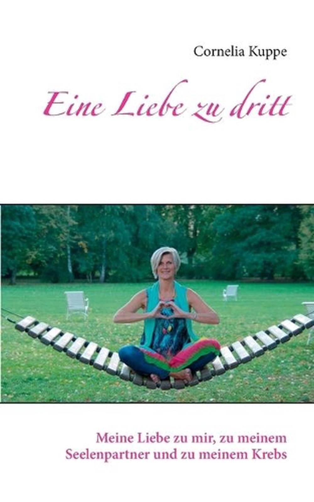 Eine Liebe zu dritt: Meine Liebe zu mir, zu meinem Seelenpartner und zu ...