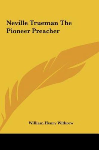 Neville Trueman the Pioneer Preacher by William Henry Withrow (2010 ...