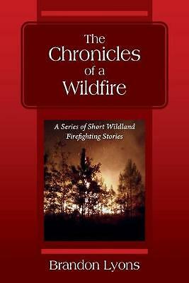 The Chronicles of a Wildfire: A Series of Short Wildland Firefighting ...