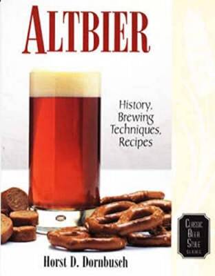 Altbier: History, Brewing Techniques, Recipes (Classic Beer Style ...