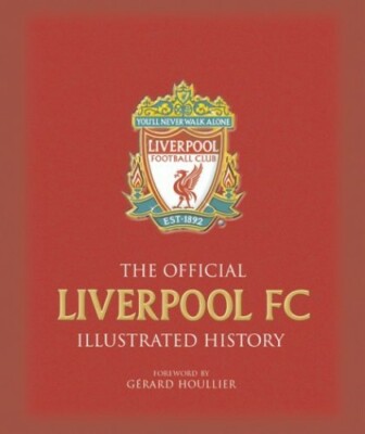 The Official Liverpool FC Illustrated History by Anderson, Jeff ...