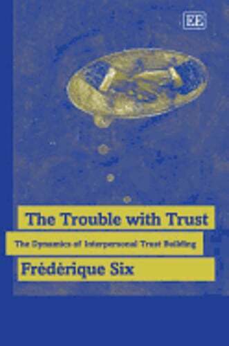 The Trouble with Trust: The Dynamics of Interpersonal Trust Building by ...