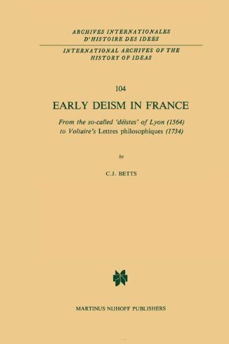 EARLY DEISM IN FRANCE: FROM THE SO-CALLED DEISTES OF LYON By C J Betts ...