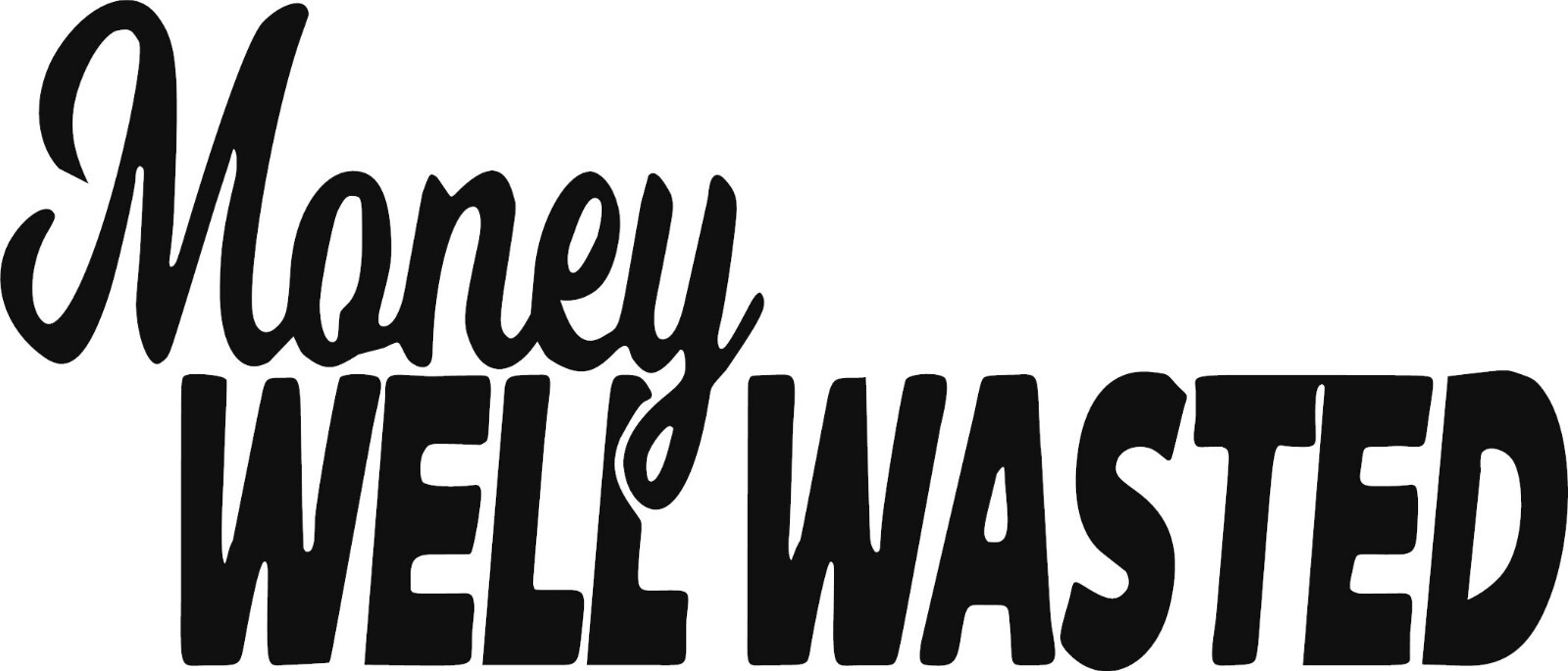 MONEY WELL WASTED 7X3 Vinyl Decal / Sticker / Window Sticker Graphic | eBay