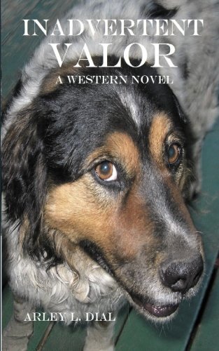 INADVERTENT VALOR: THE UNLIKELY LEGEND OF ALOUICIOUS By Arley L Dial ...