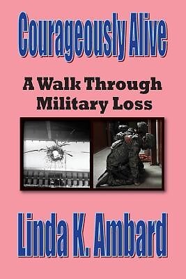 Courageously Alive - A Walk Through Military Loss by Ambard, Linda ...