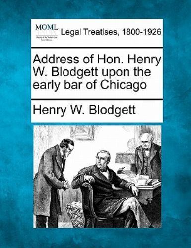 Address of Hon. Henry W. Blodgett upon the early bar of Chicago by ...