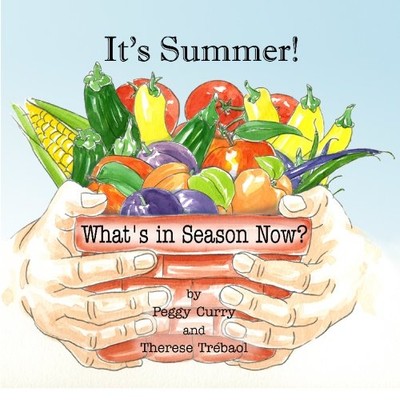 IT'S SUMMER!: WHAT'S IN SEASON NOW By Peggy Curry & Therese Trebaol ...