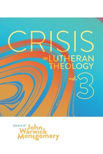 John Warwick Montgomery Dr. John Warwick Crisis in Lutheran Theolo ...