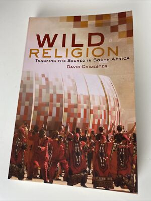 Wild Religion: Tracking the Sacred in South Africa by David Chidester ...