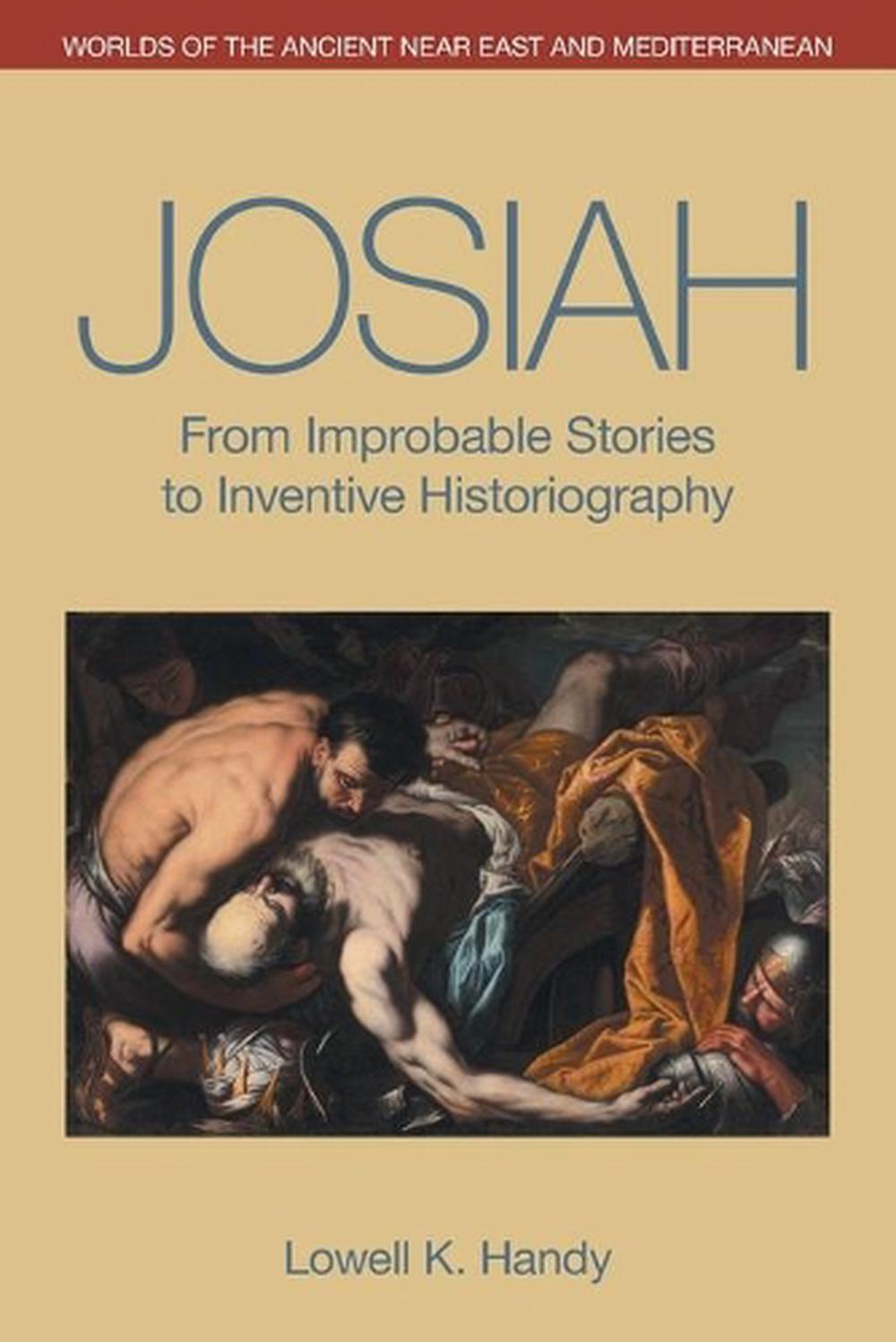 Josiah: From Improbable Stories to Inventive Historiography by Lowell K ...