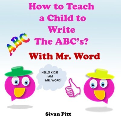 How to Teach a Child to Write The ABC's?: Mr. W. Pitt